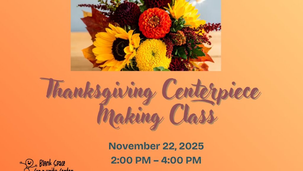 Thanksgiving Centerpiece Workshop at Blank Space Community Center ...
